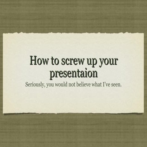 How To Mess Up Your Presentation | PPT