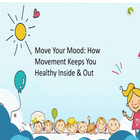 move your mood: how movement keeps you healthy inside and out .pptx ...