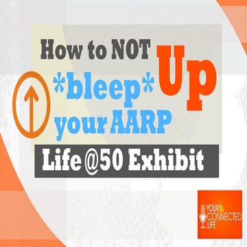 How to not bleep up your aarp life@50 exhibit | PDF | Business Expos ...