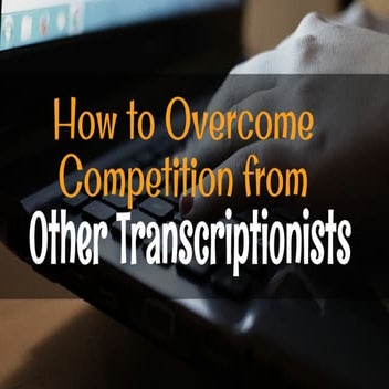 How to Overcome Competition from Other Transcriptionists | PDF