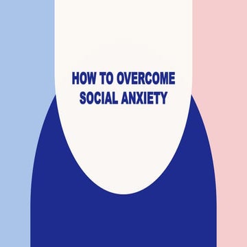 HOW TO OVERCOME SOCIAL ANXIETY.pptX TUTORIALLL | PPTX