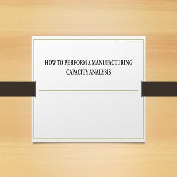 HOW TO PERFORM A MANUFACTURING CAPACITY ANALYSIS.pptx