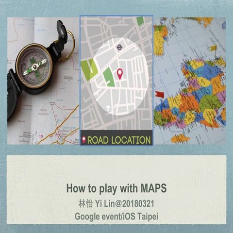 How to play with maps @ 20180321 Google sharing | PPT