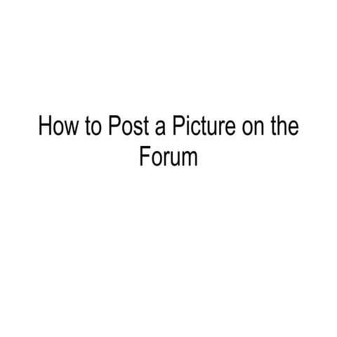 How To Post A Picture On The Forum | PPT | Internet | Computing