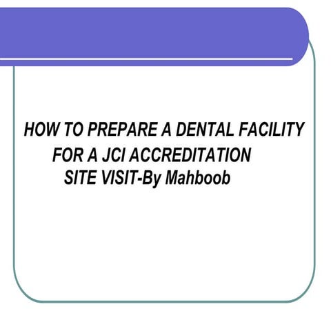 HOW TO PREPARE A DENTAL FACILITY FOR A JCI ACCREDITATION SITE VISIT-By ...