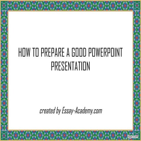 How to prepare a good powerpoint presentation | PPT