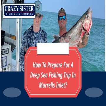How To Prepare For A Deep Sea Fishing Trip In Murrells Inlet | PPTX