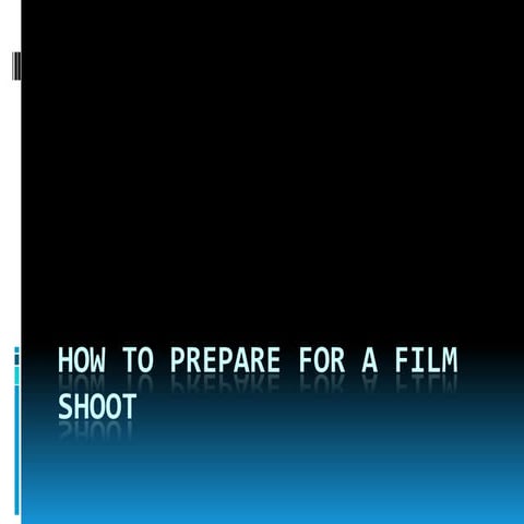 How to prepare for a film shoot | PPTX