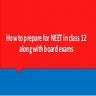 How to prepare for NEET Exam and class 12 board exam together? | PPTX ...