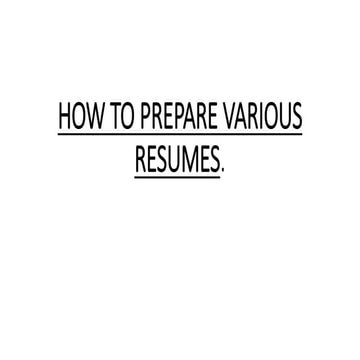 HOW TO PREPARE VARIOUS RESUMES FOR HIGH QUALITY | PPT