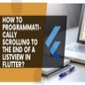 How to Programmatically Scrolling to the End of a ListView in Flutter.pptx | Free Download