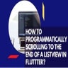 How to Programmatically Scrolling to the End of a ListView in Flutter.pptx