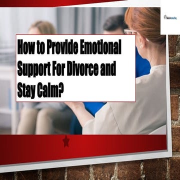 How to Provide Emotional Support For Divorce and Stay Calm? | PPTX