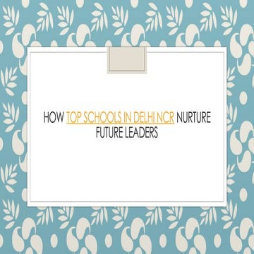How Top Schools in Delhi NCR Nurture Future Leaders_.pptx