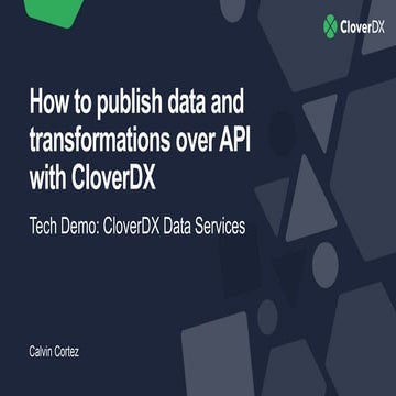 How To Publish Data And Transformations Over Apis With Cloverdx Data Services Ppt 