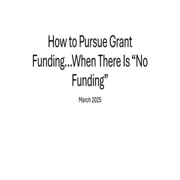 How to Pursue Grant Funding When There is "No Funding".pdf