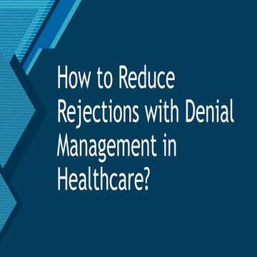 How to Reduce Rejections with Denial Management in.pptx