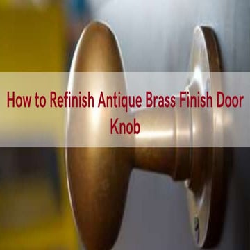 How to Refinish Antique Brass Finish Door Knob.pptx