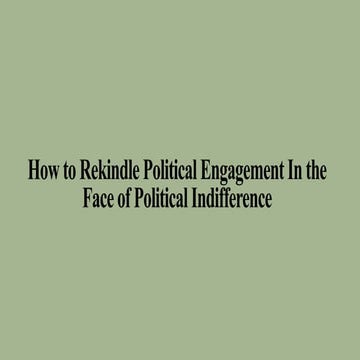 How to Rekindle Political Engagement In the Face of Political ...