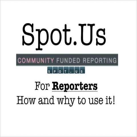 Spot.Us for Reporters | PPT