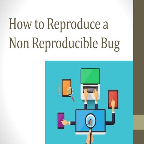 How to Reproduce a Non Reproducible Bug | PPTX | Operating Systems ...