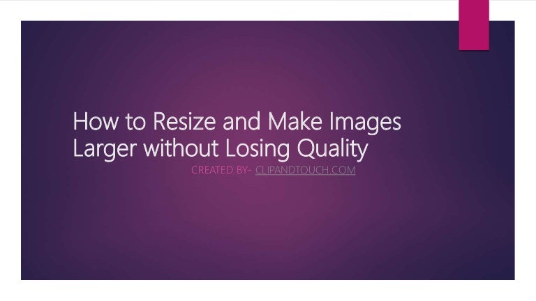 How to resize and make images larger without losing quality