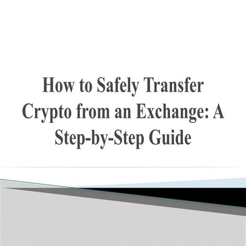How to Safely Transfer Crypto from an Exchange_ A Step-by-Step Guide.pptx