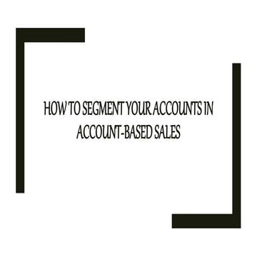 How to segment your accounts in account based sales | PPTX