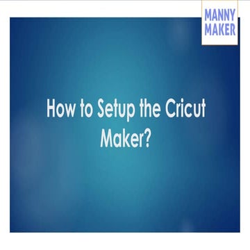 How to Setup the Cricut Maker || Manny Maker | PDF