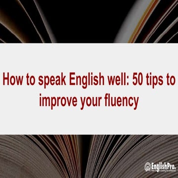 How to speak english well 50 tips to improve your fluency | PPTX