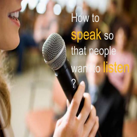 How to speak so that people want to listen | PPT