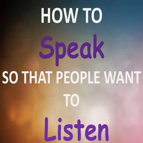 How to speak so that people want to listen | PPT
