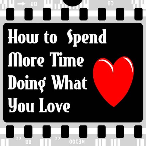 How to Spend More Time Doing What You Love | PDF