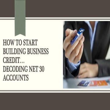 How to Start Building Business Credit Decoding Net 30 Accounts | PPTX ...