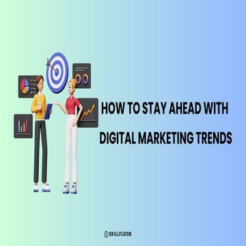 How to Stay Ahead with Digital Marketing Trends - Skillfloor | PDF