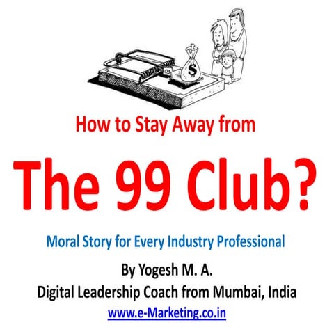 How to Stay Away from The 99 Club - Moral Story for Every Industry ...