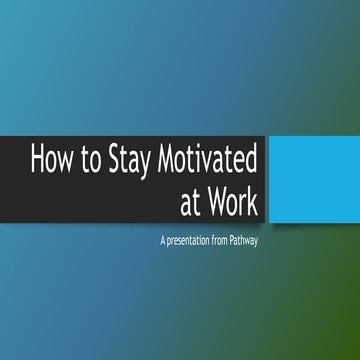 How to stay motivated at work, keep motivated at work | PPTX