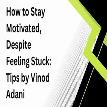 How to Stay Motivated, Despite Feeling Stuck Tips by Vinod Adani.pptx