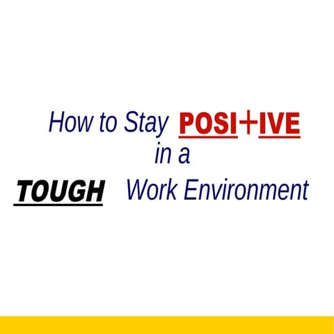 How to stay positive in a tough working environment pdf | PDF