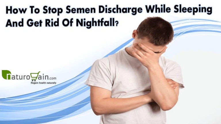 How To Stop Semen Discharge While Sleeping And Get Rid Of Nightfall