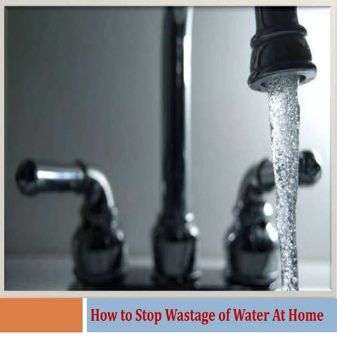 How to Stop Wastage Of Water At Home | PPTX