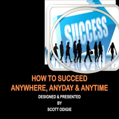 How to succeed anywhere, anyday & anytime? | PPTX