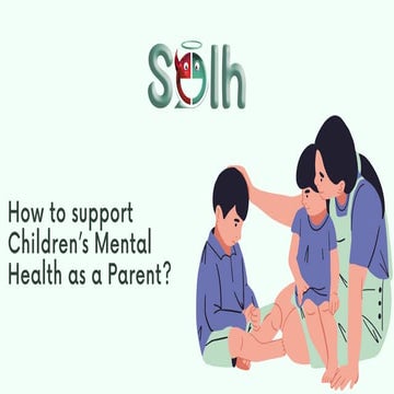 How to support Children’s Mental Health as a Parent? | Solh Wellness | PDF | Parenting | Family ...