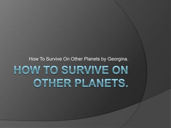 Surviving on other planets | PPTX | Geography | Science
