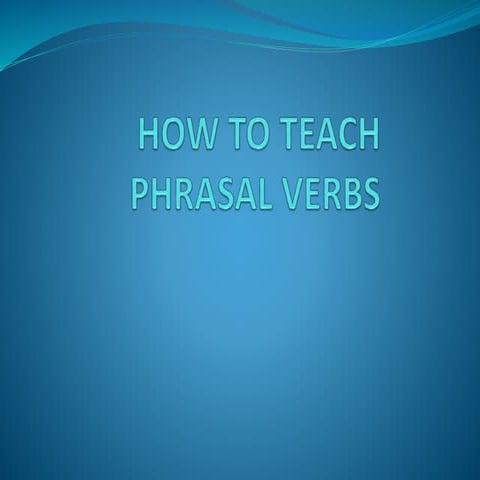 How to teach phrasal verbs | PPTX