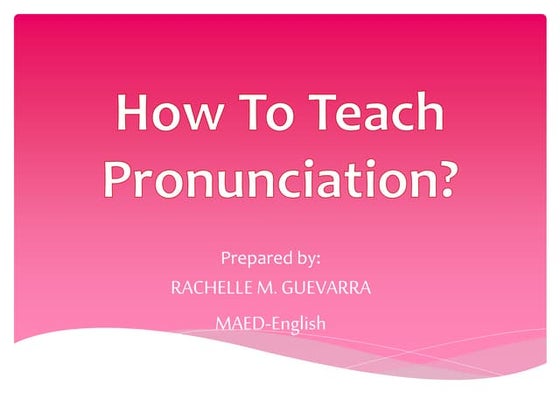 Educ 1724 teaching pronuciation | PPT