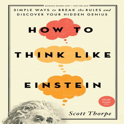 How to Think Like Einstein_ Simple Ways to Break the Rules and Discover Your Hidden Genius ...