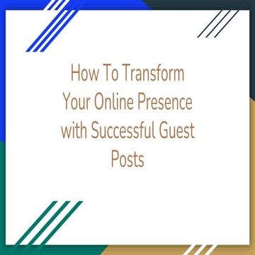 How To Transform Your Online Presence with Successful Guest Posts.pptx