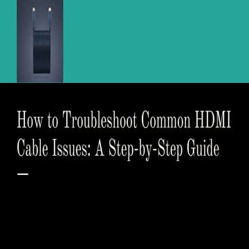 How to Troubleshoot Common HDMI Cable Issues_ A Step-by-Step Guide.pptx