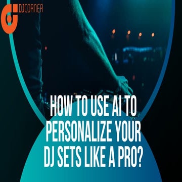 How to Use Artificial Intelligence to Personalize Your DJ Sets Like a Pro | PDF